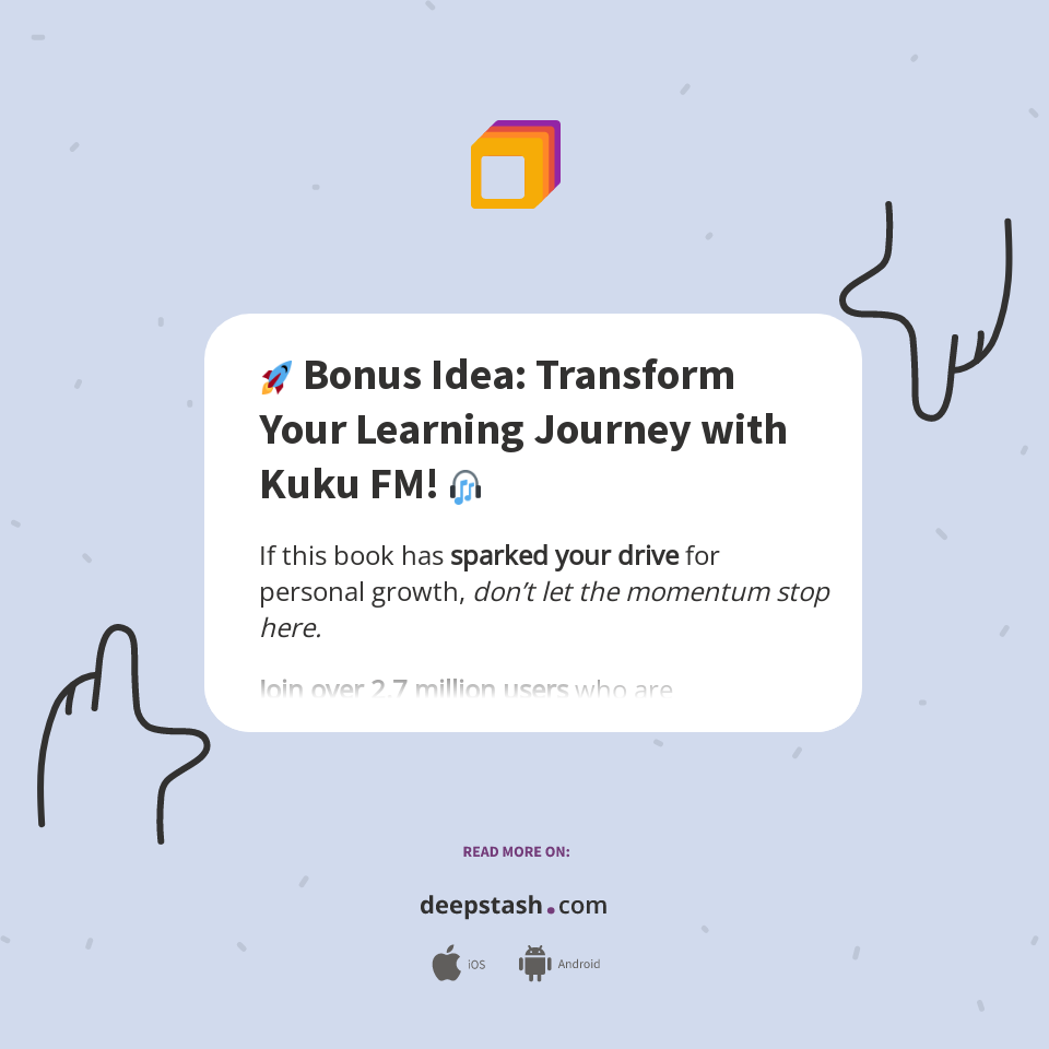 🚀 Bonus Idea: Transform Your Learning Journey with Kuku FM! 🎧 - Deepstash