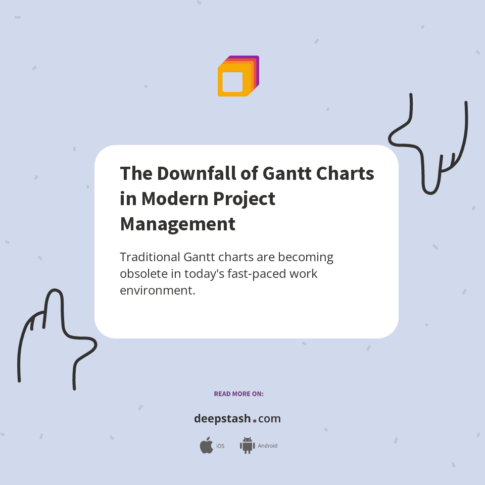 The Downfall of Gantt Charts in Modern Project Management - Deepstash