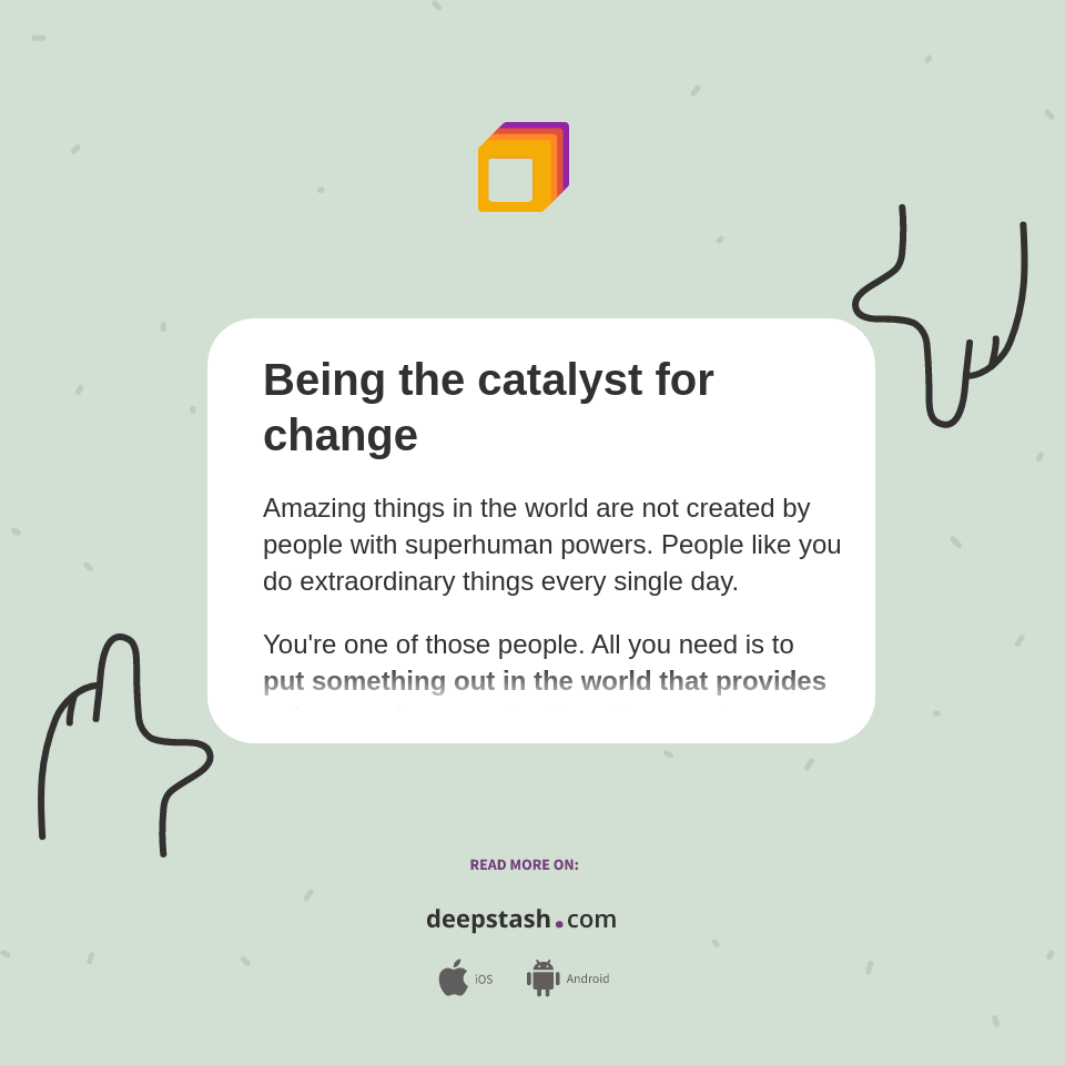 Being the catalyst for change - Deepstash