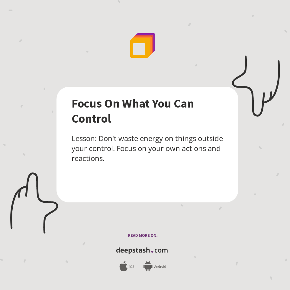 Focus On What You Can Control - Deepstash
