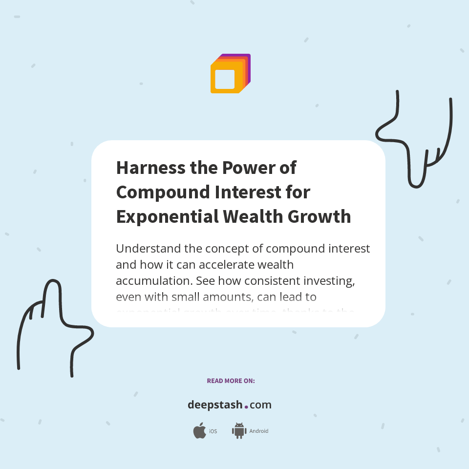 Harness the Power of Compound Interest for Exponential Wealth Growth - Deepstash