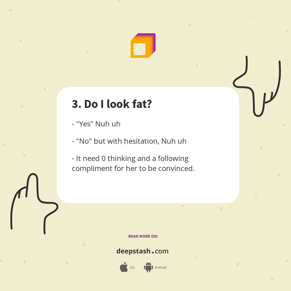 3. Do I look fat? - Deepstash