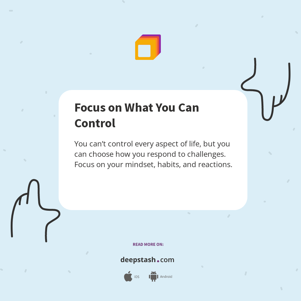 Focus on What You Can Control - Deepstash