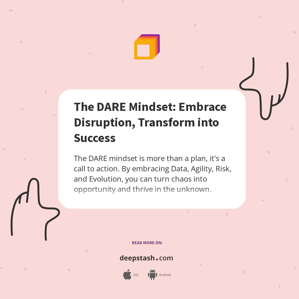 The DARE Mindset: Embrace Disruption, Transform into Success - Deepstash