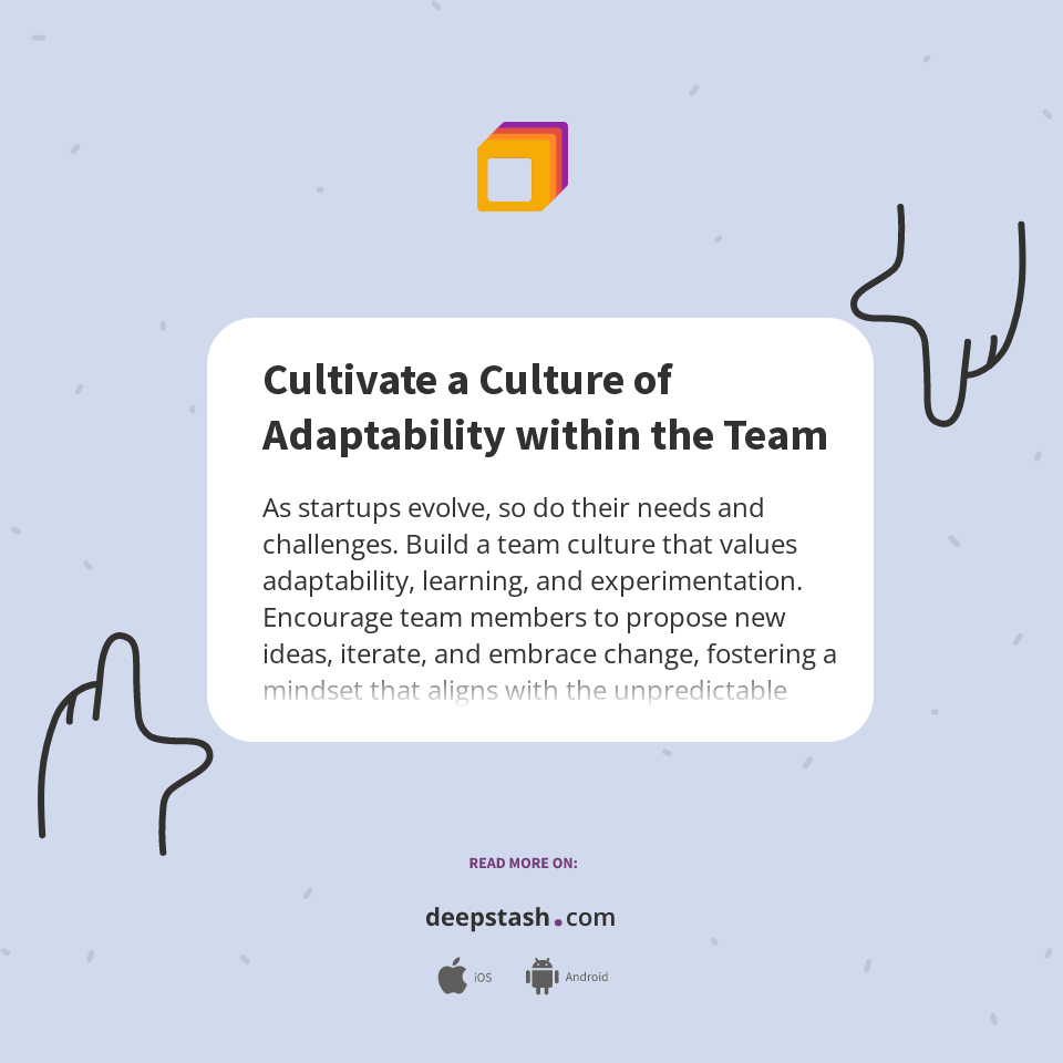 Cultivate a Culture of Adaptability within the Team - Deepstash