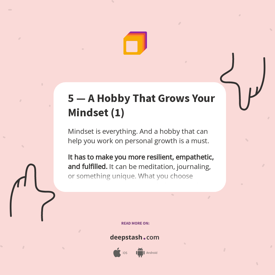 5 — A Hobby That Grows Your Mindset (1) - Deepstash