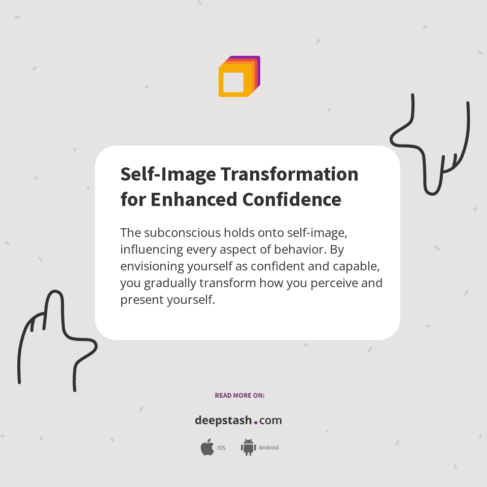 Self-Image Transformation for Enhanced Confidence - Deepstash