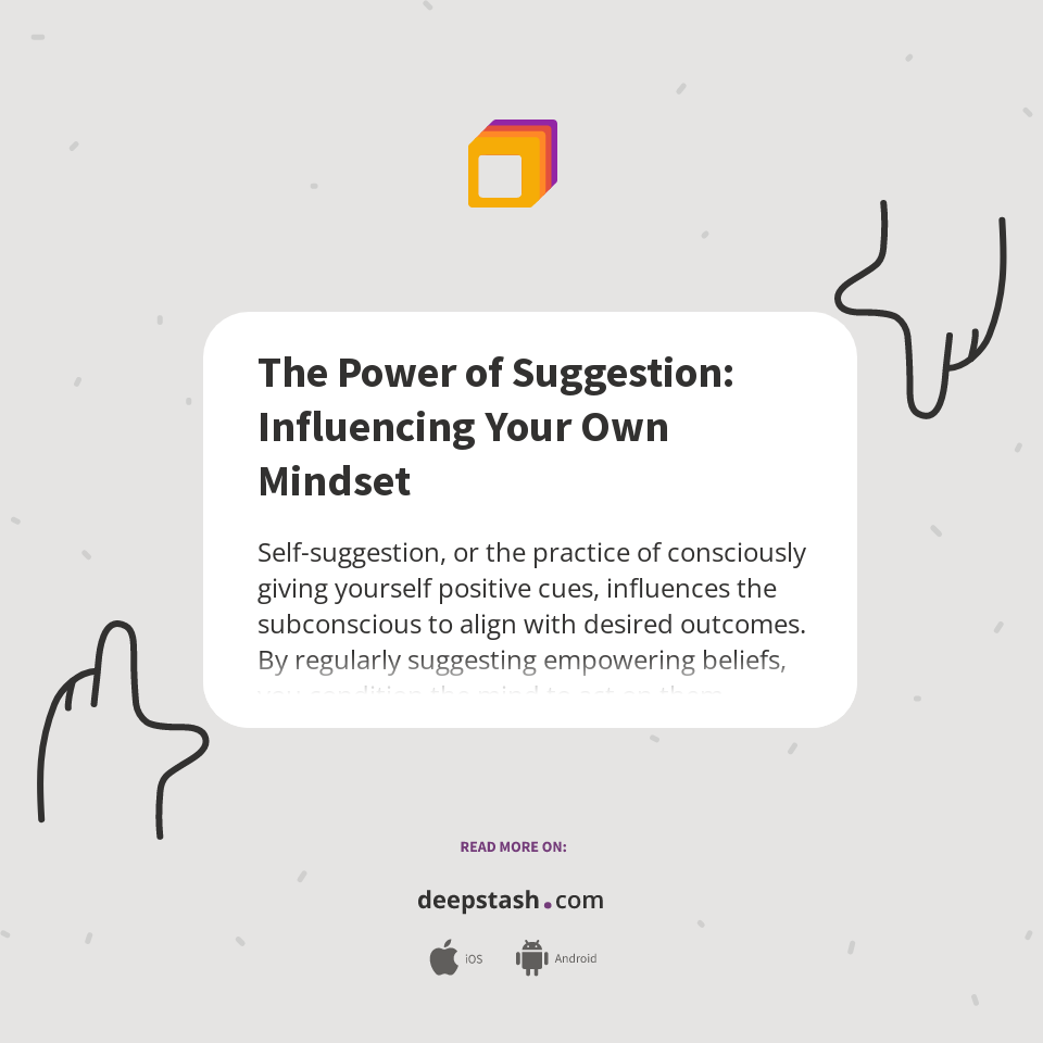 The Power of Suggestion: Influencing Your Own Mindset - Deepstash