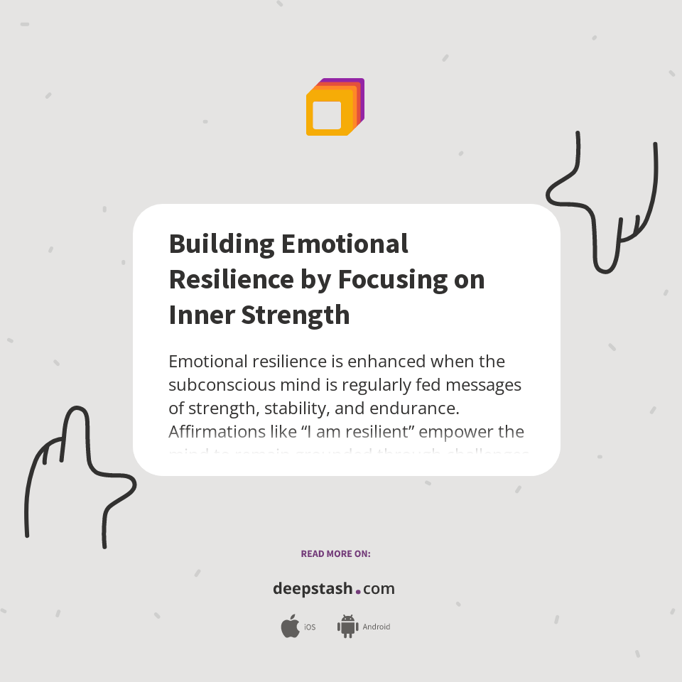 Building Emotional Resilience by Focusing on Inner Strength - Deepstash