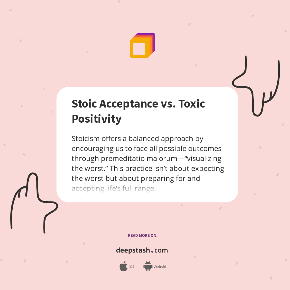 Stoic Acceptance vs. Toxic Positivity - Deepstash