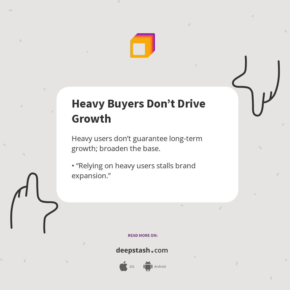 Heavy Buyers Don’t Drive Growth - Deepstash