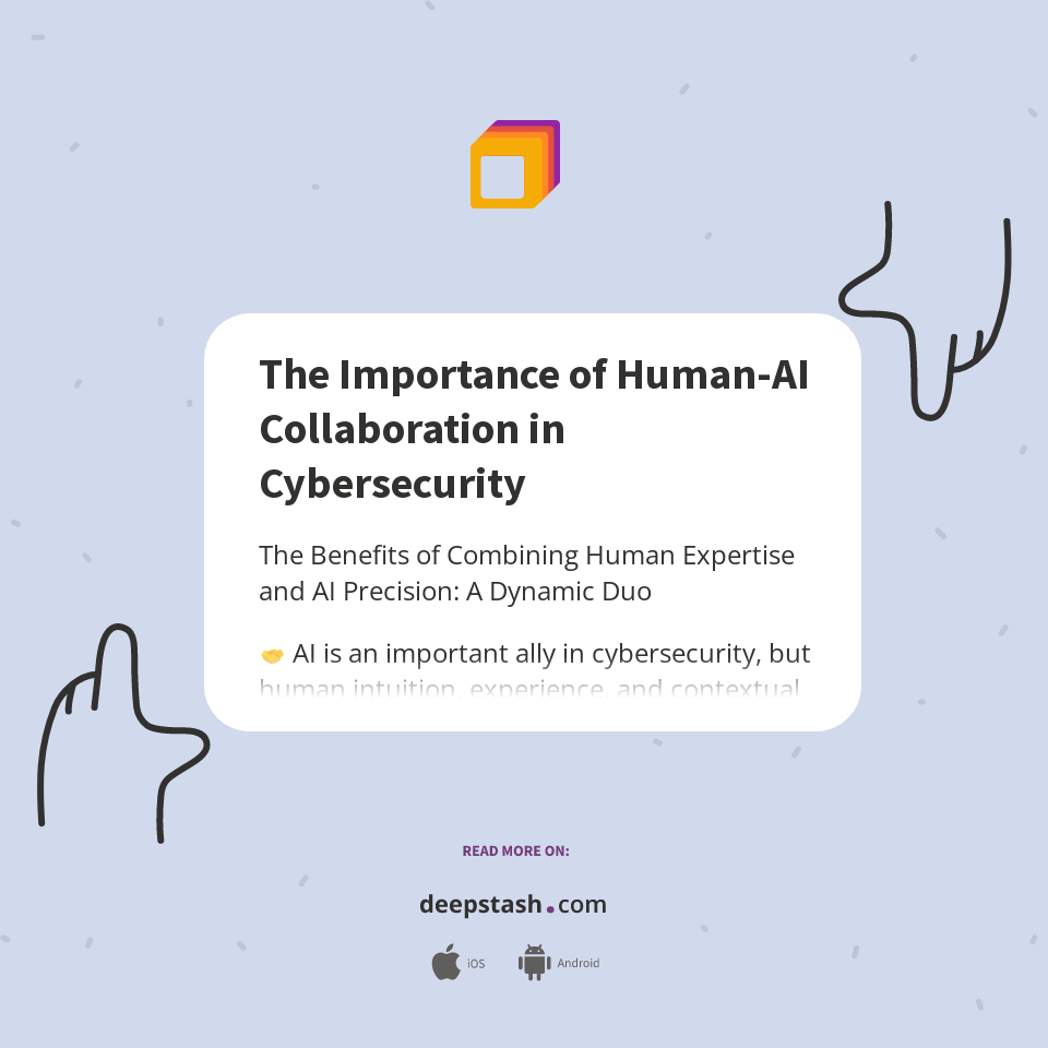 The Importance of Human-AI Collaboration in Cybersecurity - Deepstash