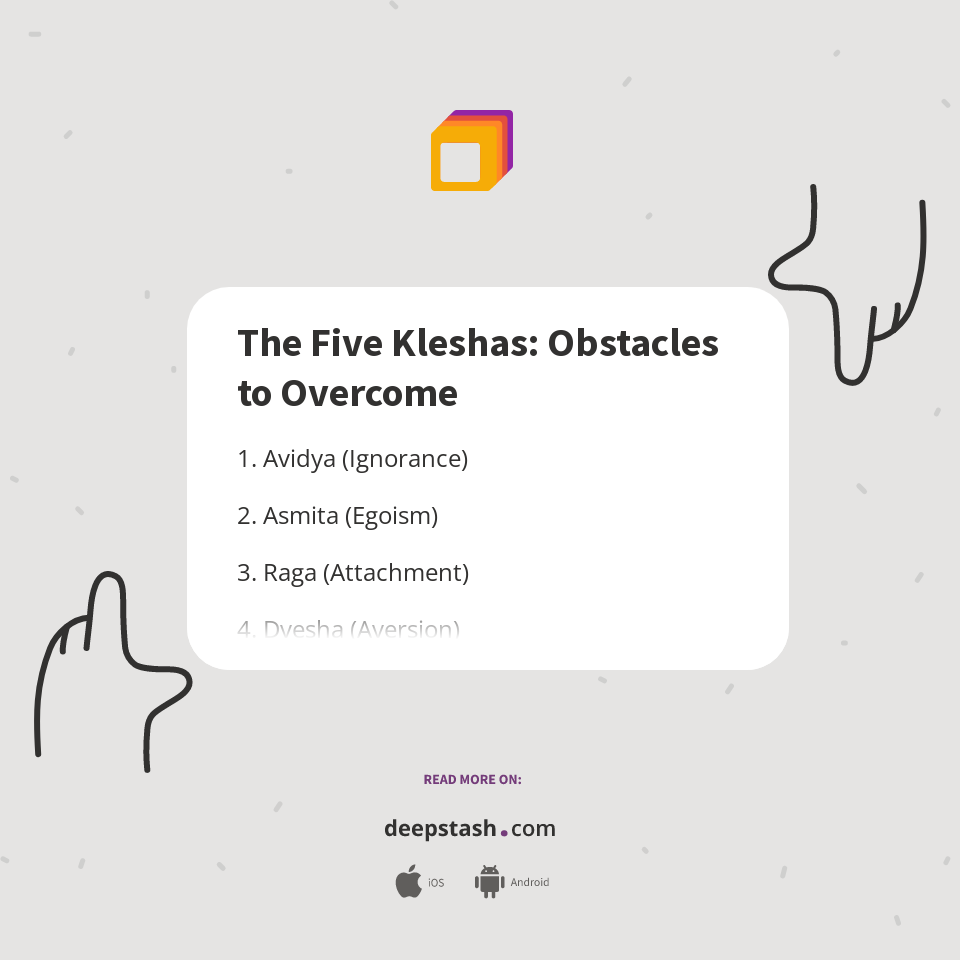 The Five Kleshas: Obstacles to Overcome - Deepstash