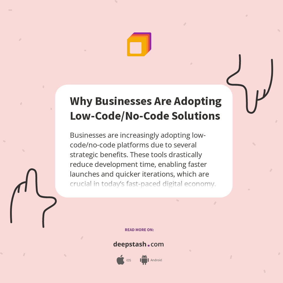 Why Businesses Are Adopting Low-Code/No-Code Solutions - Deepstash