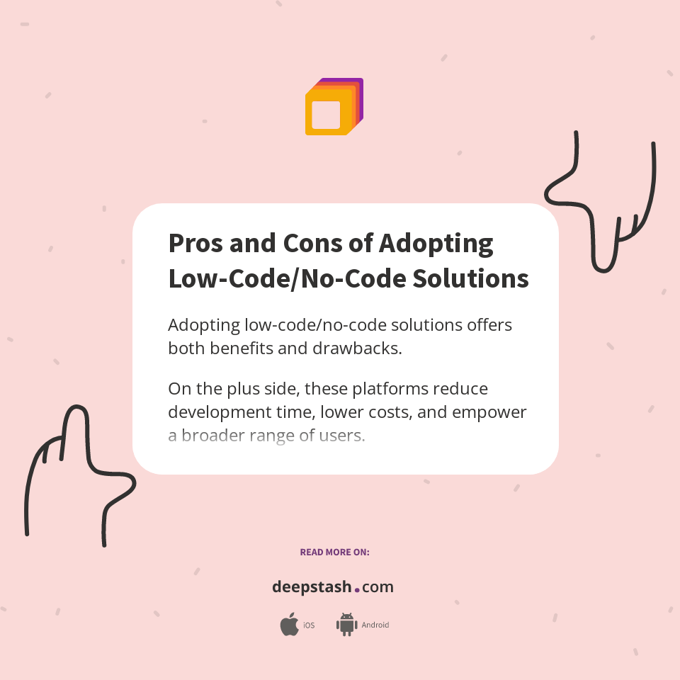 Pros and Cons of Adopting Low-Code/No-Code Solutions - Deepstash