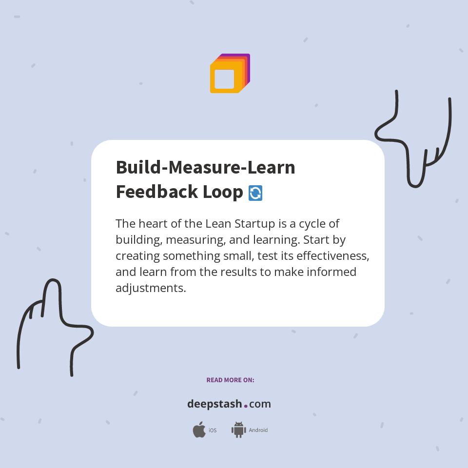 Build-Measure-Learn Feedback Loop 🔄 - Deepstash