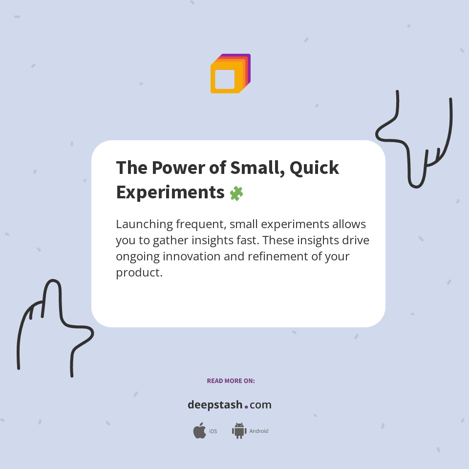 The Power of Small, Quick Experiments 🧩 - Deepstash