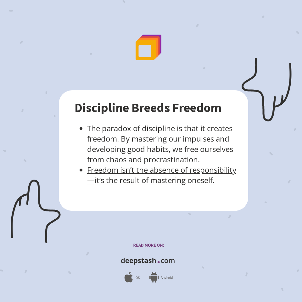 Discipline Breeds Freedom - Deepstash