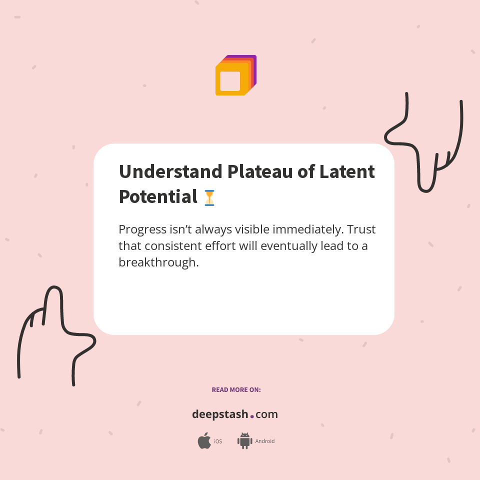 Understand Plateau of Latent Potential ⏳ - Deepstash