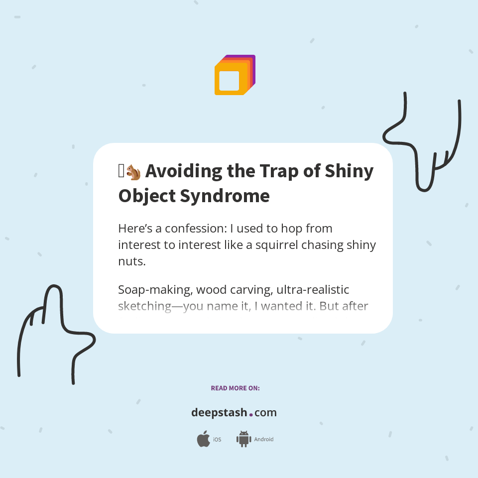 🪞🐿️ Avoiding the Trap of Shiny Object Syndrome - Deepstash