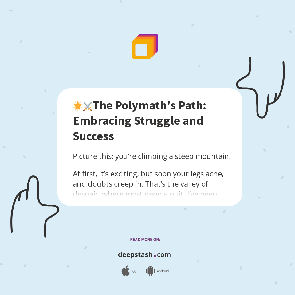 πβοΈThe Polymath's Path: Embracing Struggle and Success - Deepstash πβοΈThe Polymath's Path: Embracing Struggle and Success - Deepstash