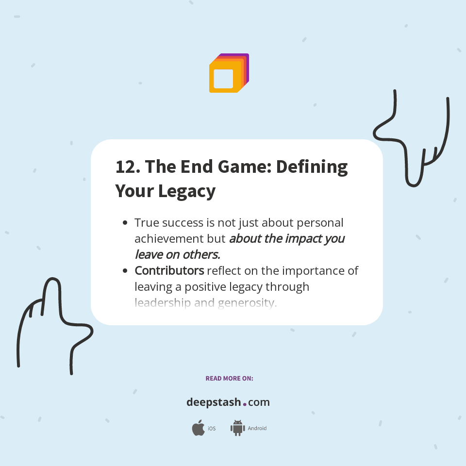 12. The End Game: Defining Your Legacy - Deepstash