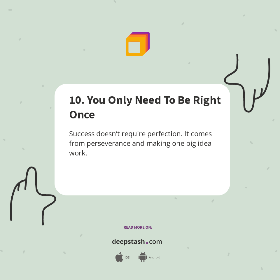 10. You Only Need To Be Right Once - Deepstash