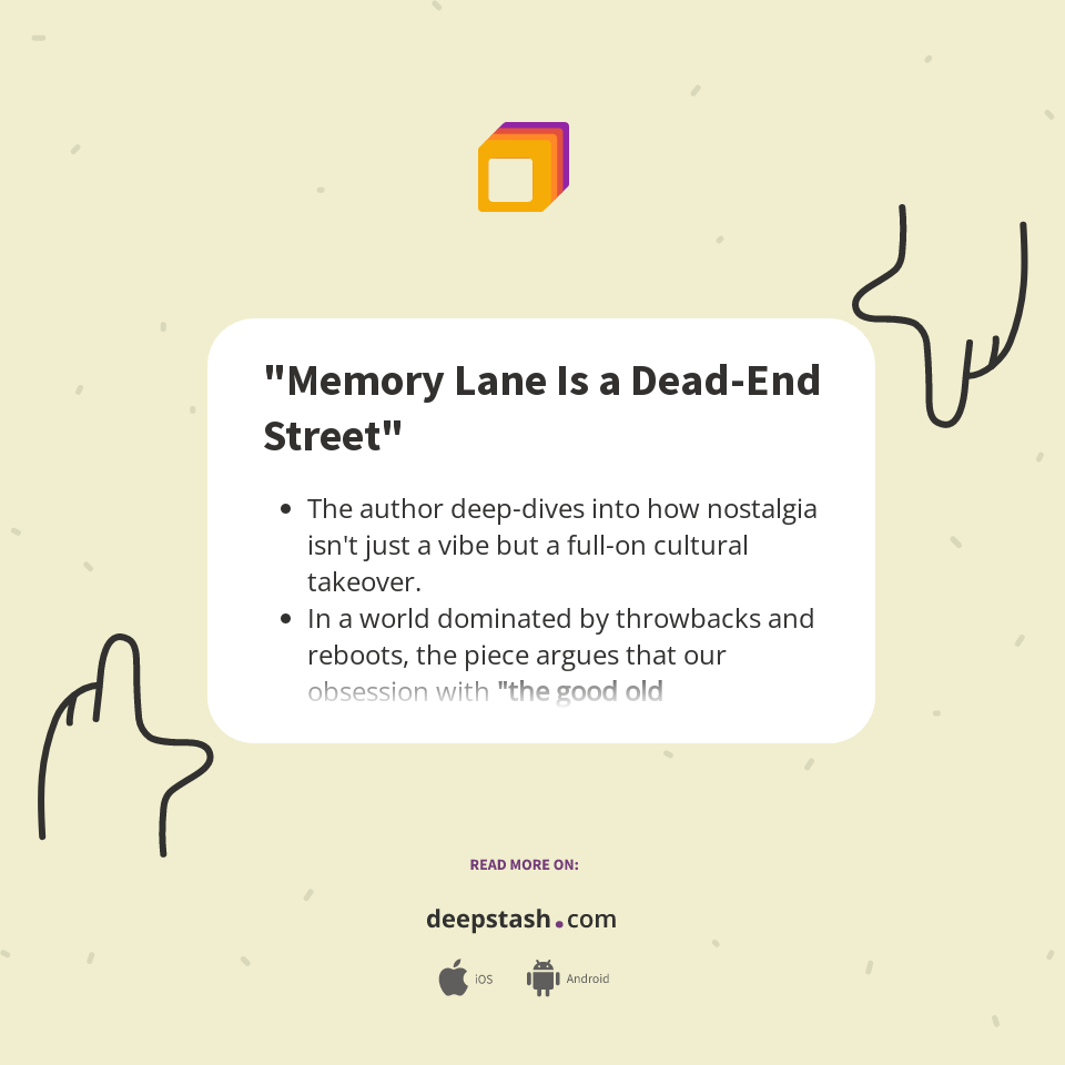 "Memory Lane Is a Dead-End Street" - Deepstash
