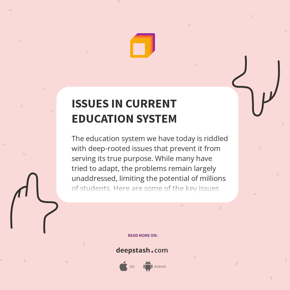 ISSUES IN CURRENT EDUCATION SYSTEM - Deepstash