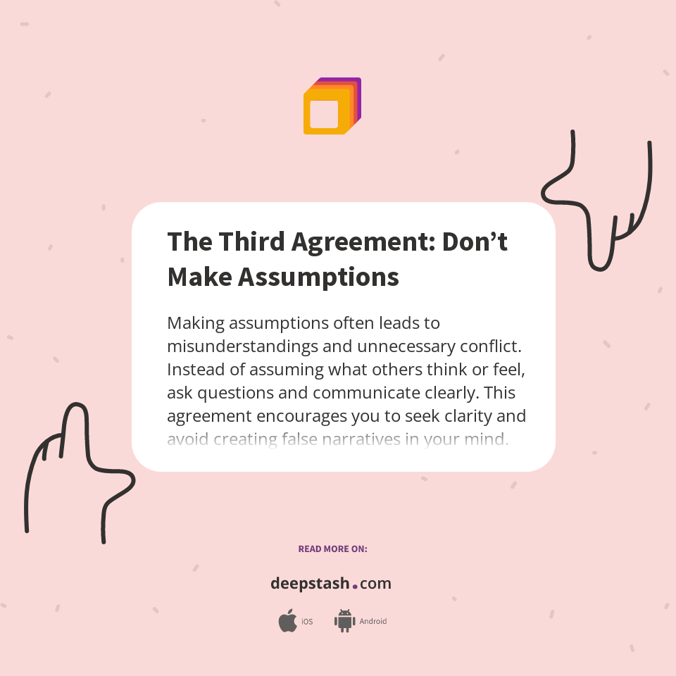 The Third Agreement: Don’t Make Assumptions - Deepstash