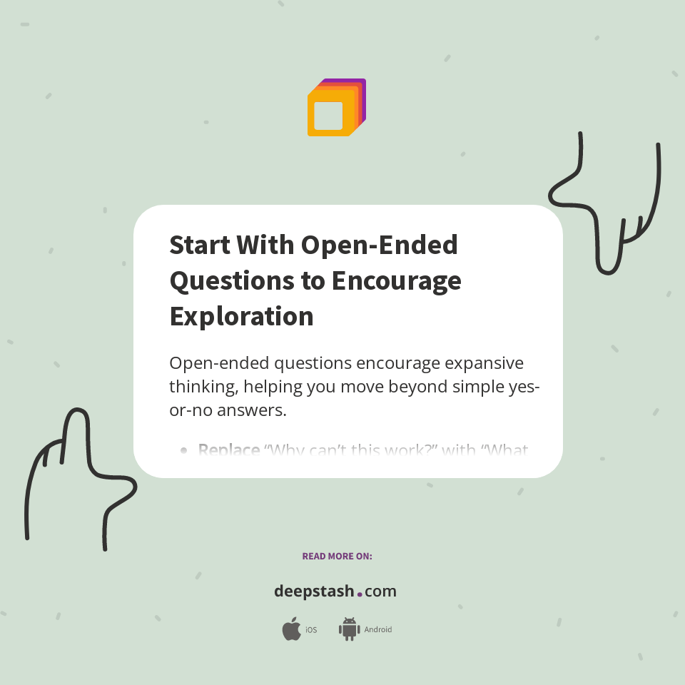 Start With Open-Ended Questions to Encourage Exploration - Deepstash