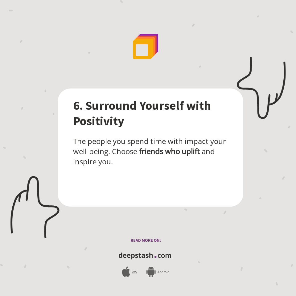 6. Surround Yourself with Positivity - Deepstash