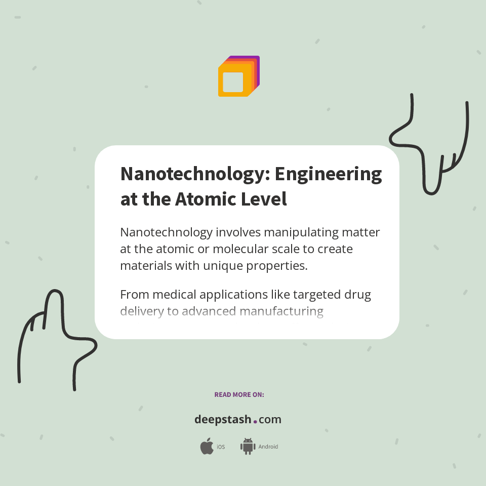 Nanotechnology: Engineering at the Atomic Level - Deepstash