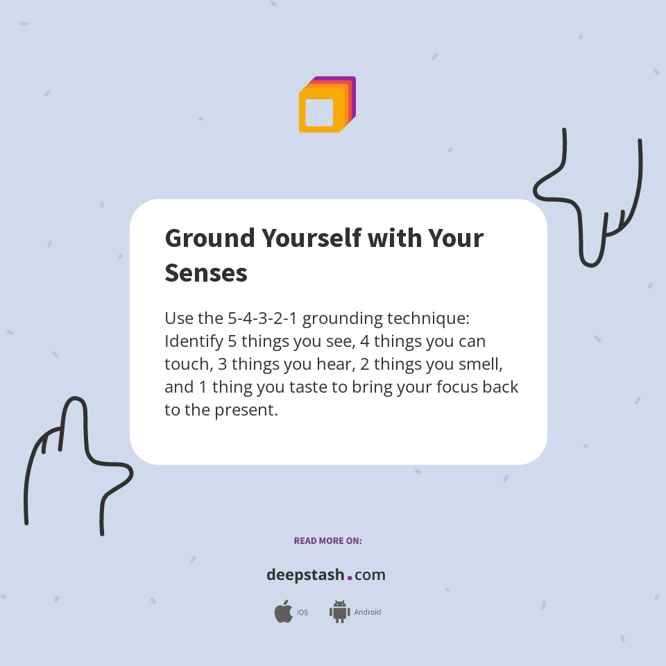 Ground Yourself with Your Senses - Deepstash
