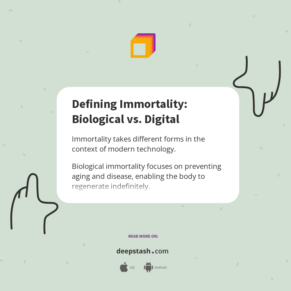 Defining Immortality: Biological vs. Digital - Deepstash