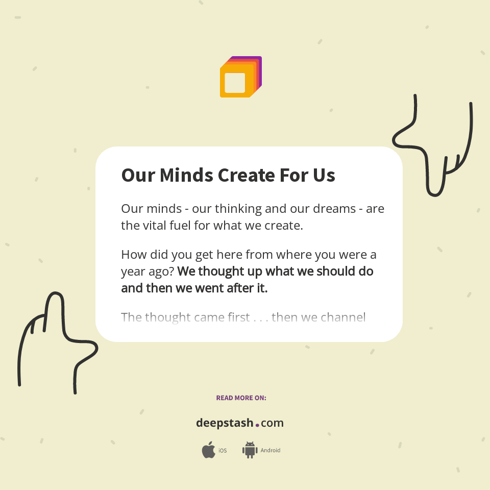 Our Minds Create For Us - Deepstash