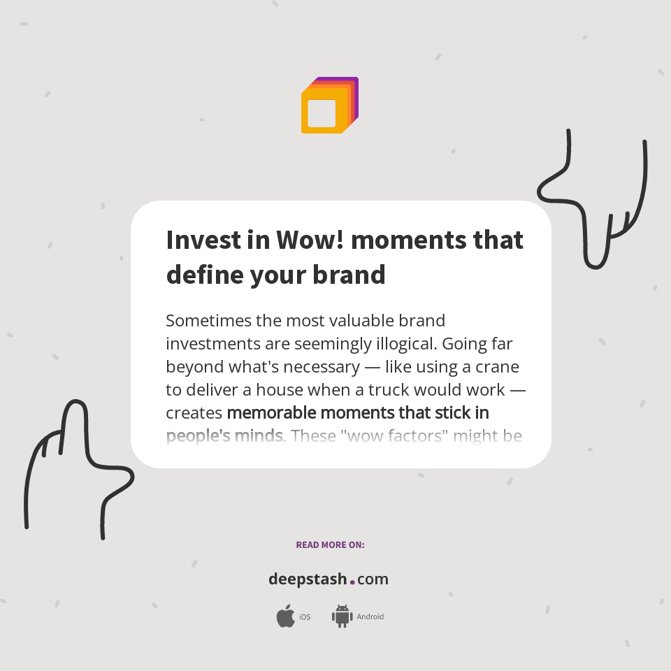 Invest in Wow! moments that define your brand - Deepstash