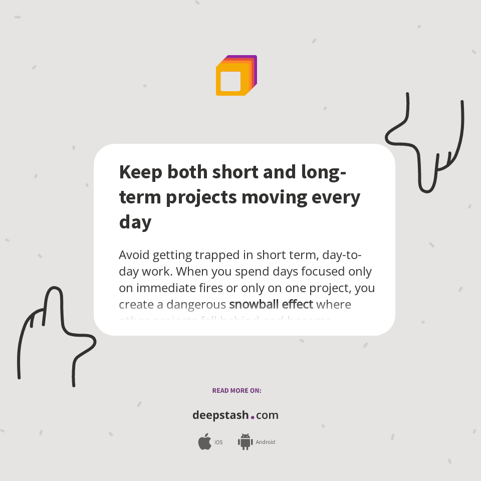 Keep both short and long-term projects moving every day - Deepstash