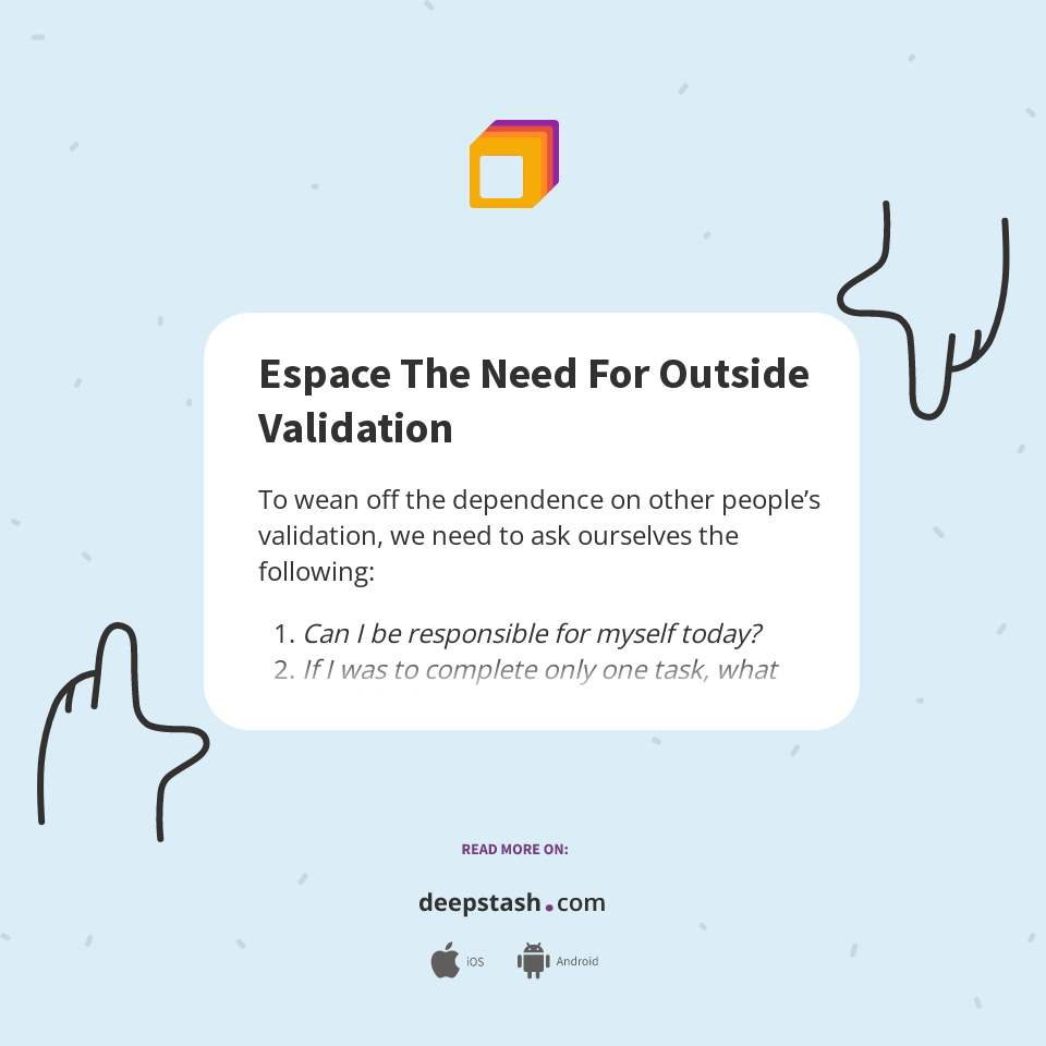 Espace The Need For Outside Validation - Deepstash