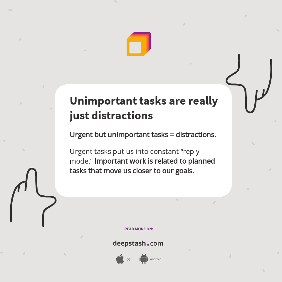 Unimportant tasks are really just distractions - Deepstash