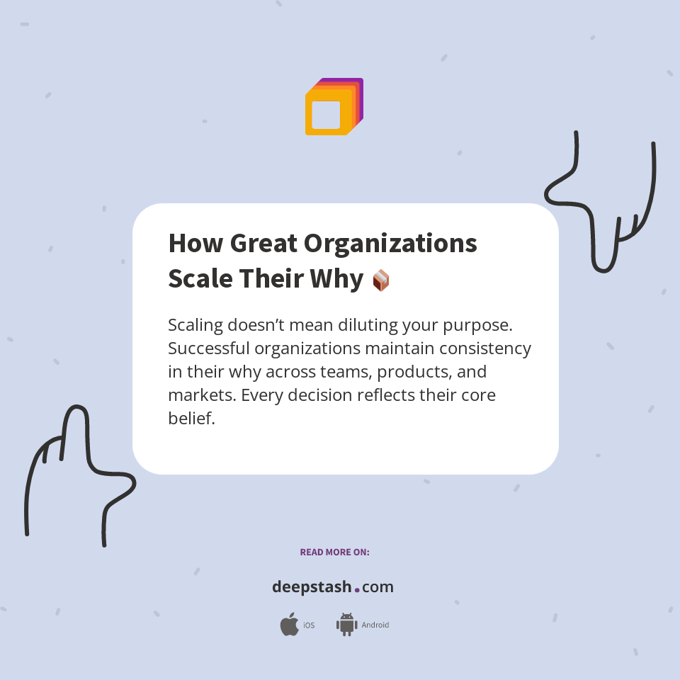 How Great Organizations Scale Their Why 📦 - Deepstash