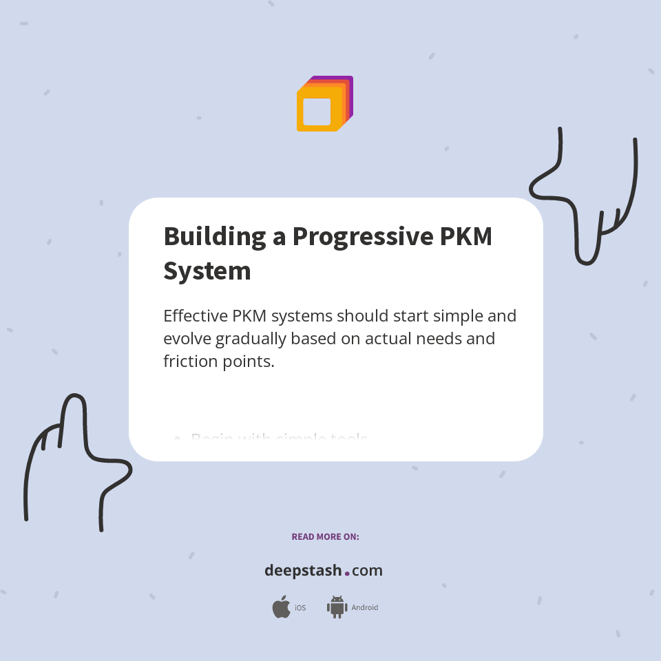 Building a Progressive PKM System - Deepstash