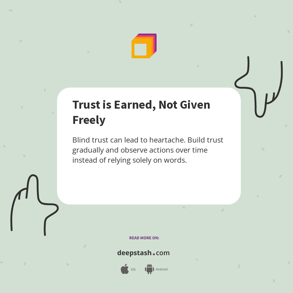 Trust is Earned, Not Given Freely - Deepstash