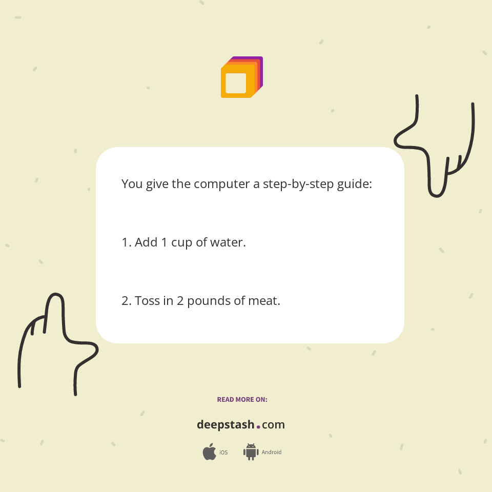 You give the computer a step-by-step guide: ... - Deepstash