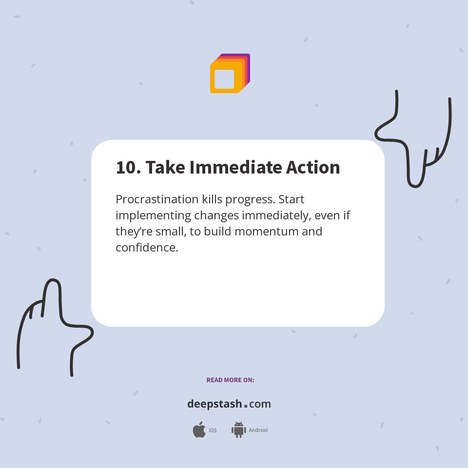 10. Take Immediate Action - Deepstash