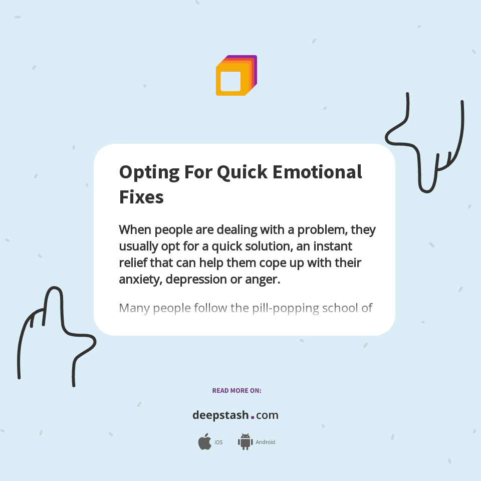 Opting For Quick Emotional Fixes - Deepstash