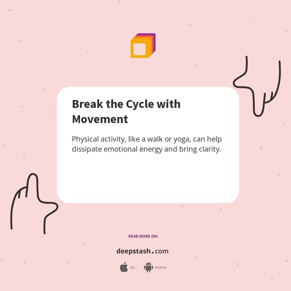 Break the Cycle with Movement - Deepstash