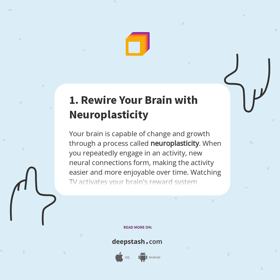 1. Rewire Your Brain with Neuroplasticity - Deepstash