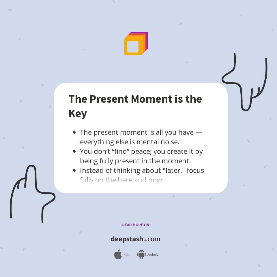 The Present Moment is the Key - Deepstash