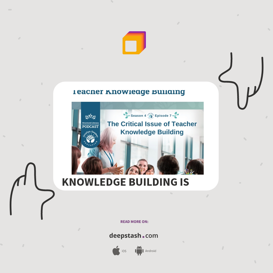 KNOWLEDGE BUILDING IS NOT A ONE AND DONE UNDERTAKING - Deepstash